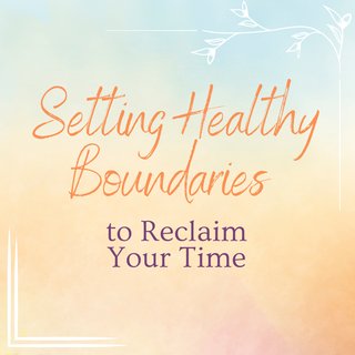Coaching | Setting Healthy Boundaries to Reclaim Your Time | Sofia Health