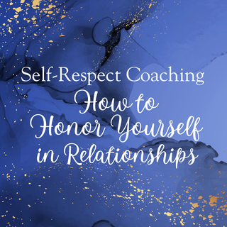 Coaching | Self-Respect Coaching: How to Honor Yourself in ...